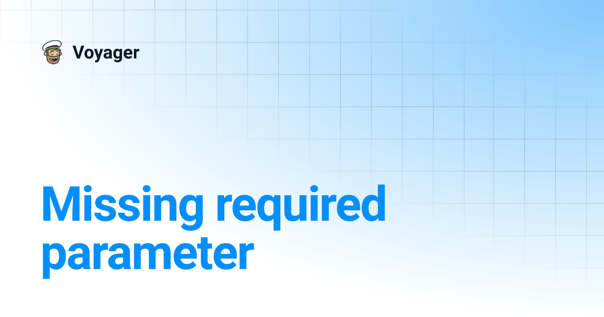 Missing required parameter | Voyager Missing required parameter | Voyager